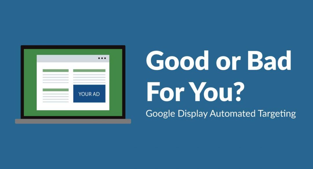 Google Display Automated Targeting — Good or Bad? | Market Vantage