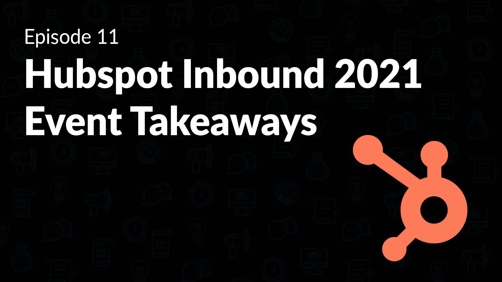 Episode 11: HubSpot Inbound 2021 Event Takeaways | Market Vantage