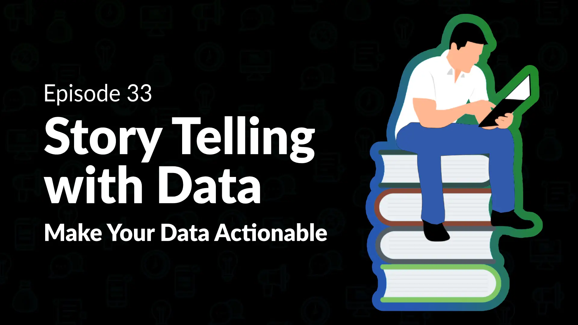 Episode 33: Story Telling with Data: Make Your Data Actionable | Market ...